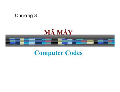 Bài giảng Nhập môn tin học 2 - Chương 3: Mã máy (Computer Codes)